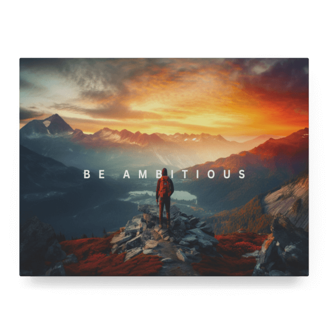 Be Ambitious - Acrylic Prints, Photos Prints on Metal and Canvas